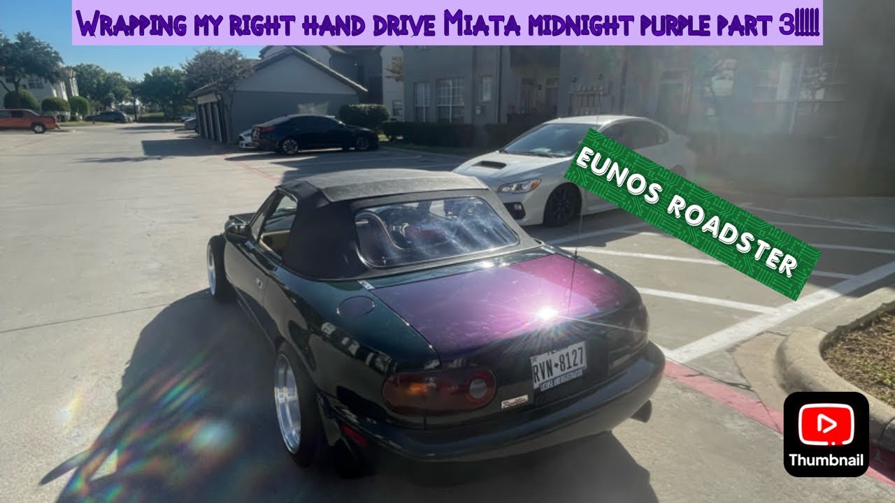WRAPPING A RIGHT HAND DRIVE MIATA MIDNIGHT PURPLE PART 3!!!!! - YouTube