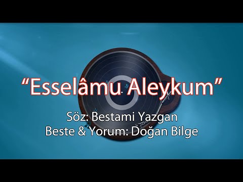 ESSELAMU ALEYKUM / 02 Nisan 2022  / Söz: Bestami Yazgan / Beste & Yorum: Doğan Bilge