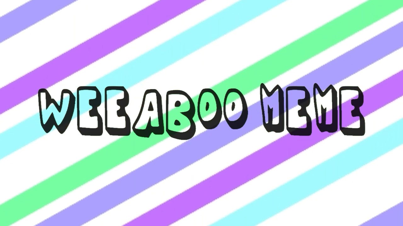Weeaboo meme •collab• - YouTube