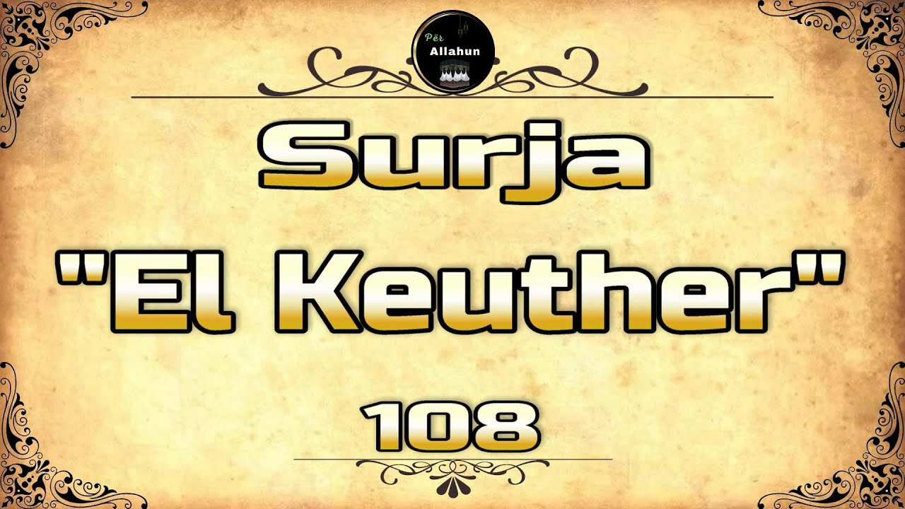 Kurani Shqip - Surja "El Keuther" - 108 - YouTube