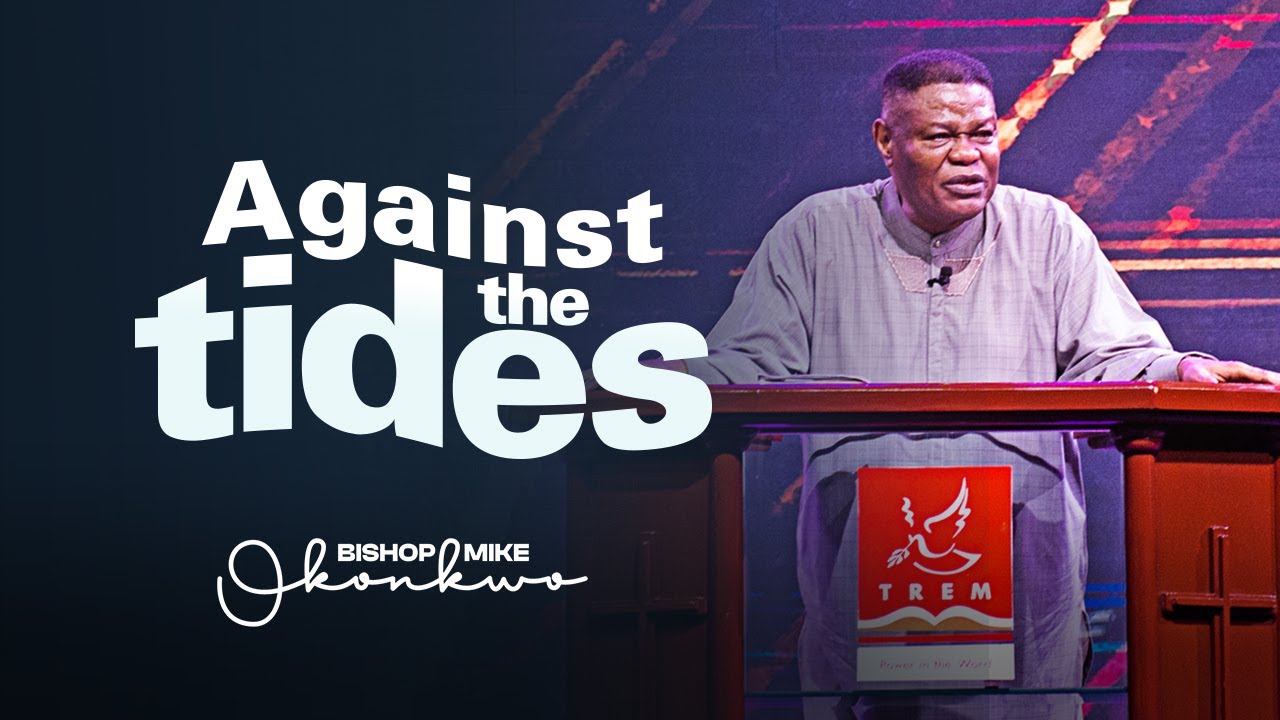 Against the Tides | Bishop Mike Okonkwo | Sunday 25-02-2024 ...