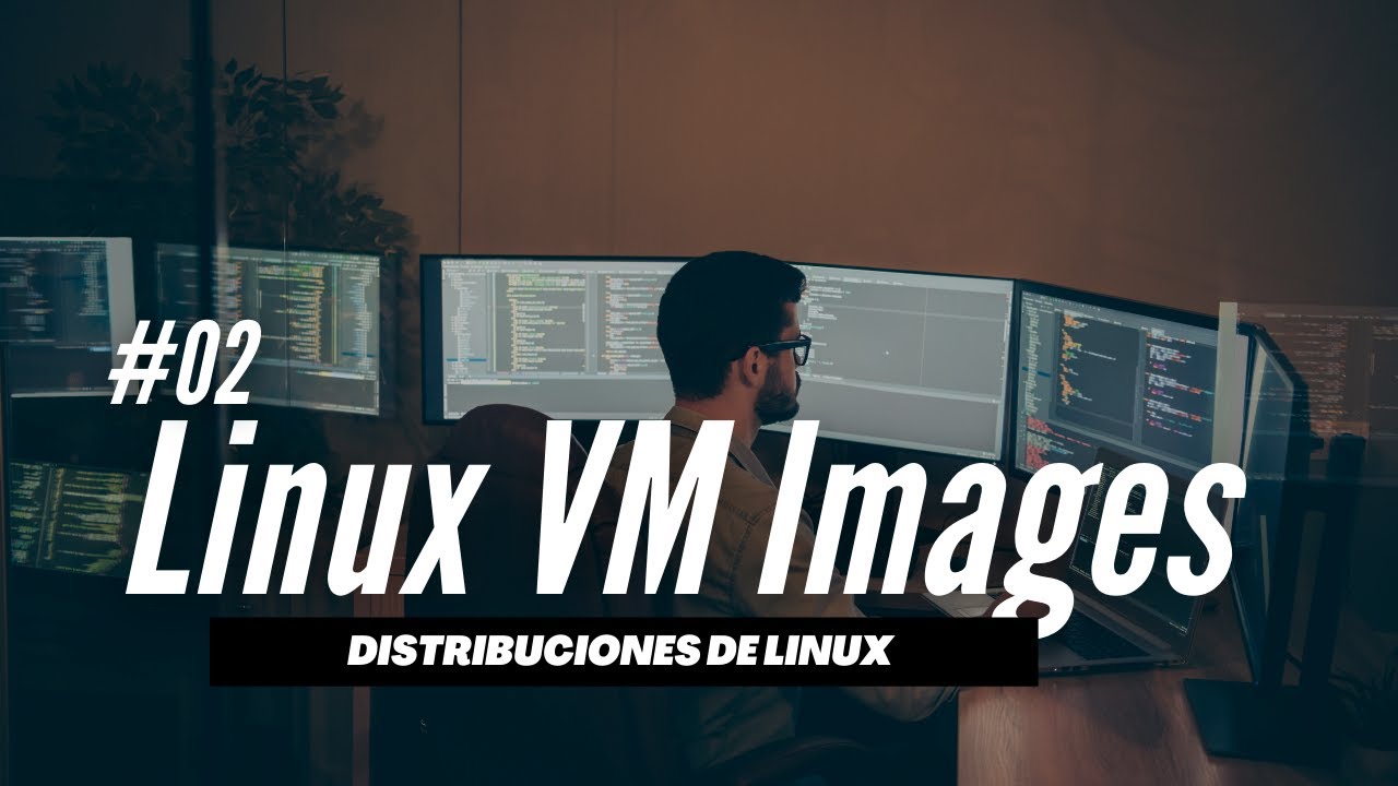 Linux VM Images | #02 DISTRIBUCIONES DE LINUX - YouTube