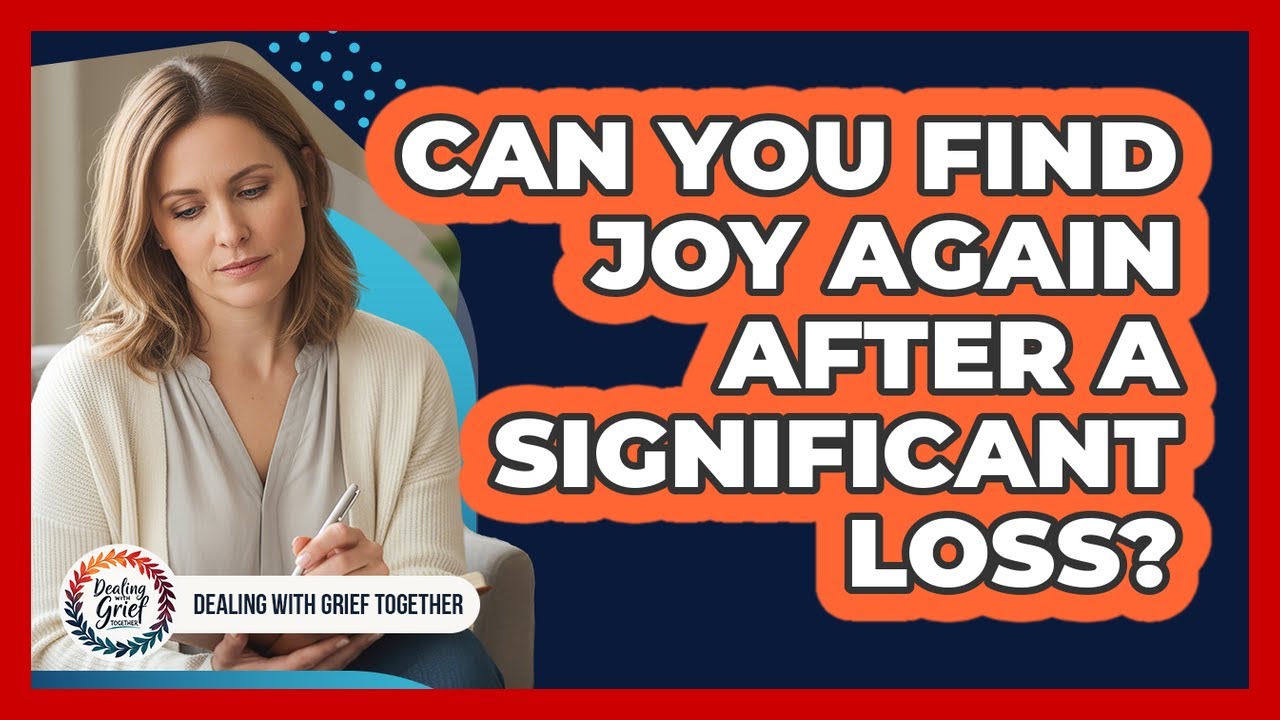 Can You Find Joy Again After A Significant Loss? - YouTube