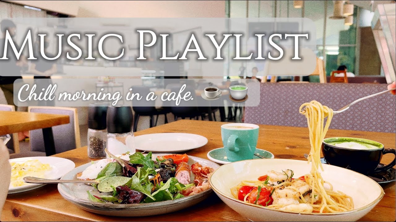 [Music Playlist] Morning Coffee and Chill in a Cafe, Feel Relaxing ...