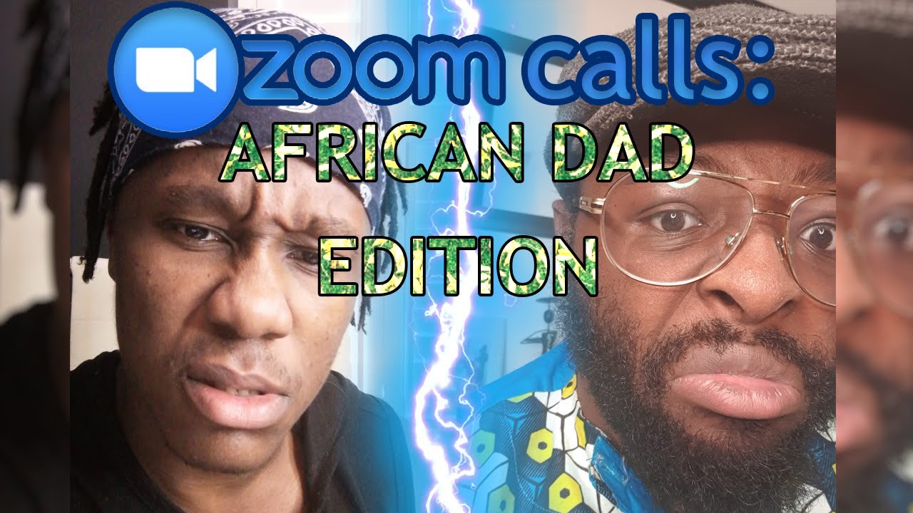 ZOOM CALLS: AFRICAN DAD EDITION - YouTube