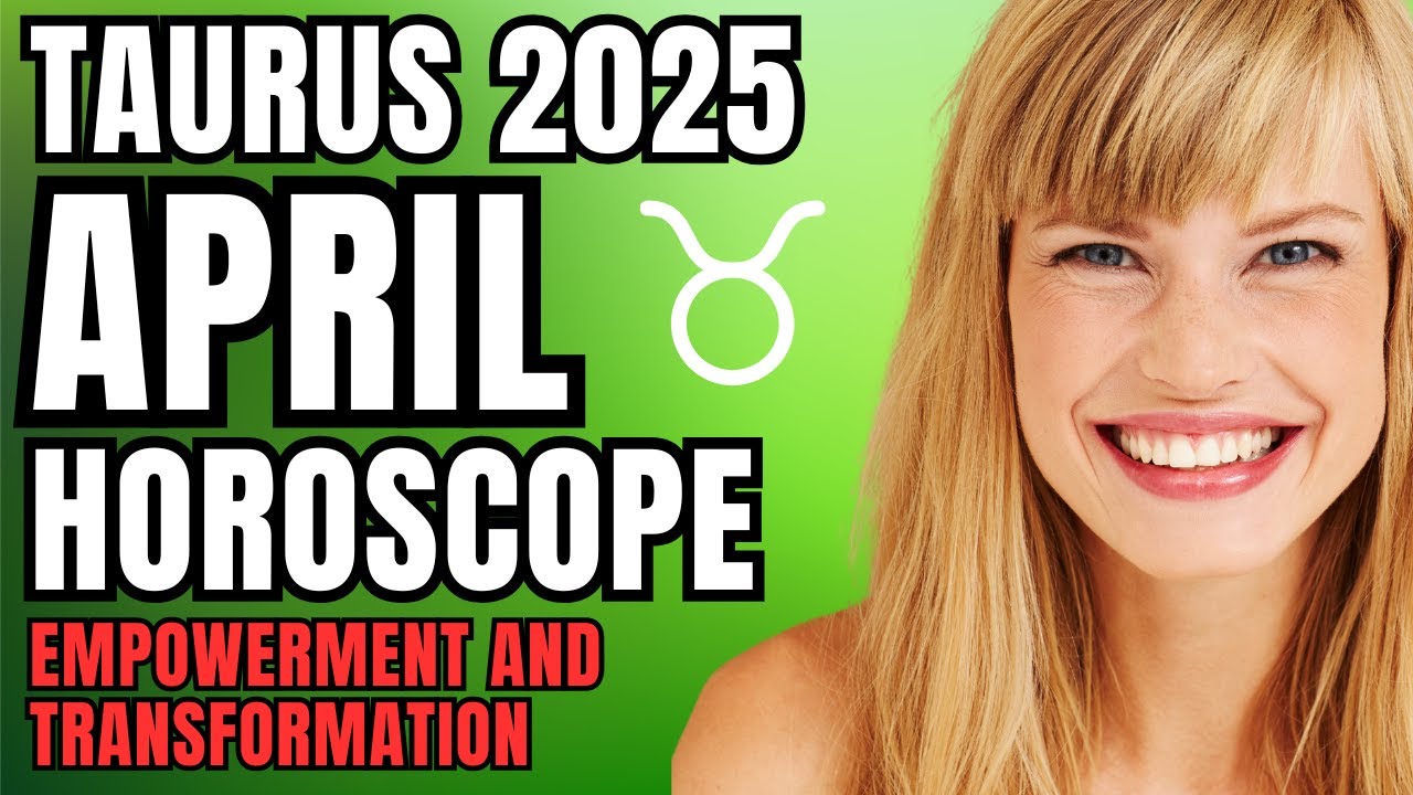 TAURUS APRIL 2025 HOROSCOPE Empowerment and Transformation - YouTube