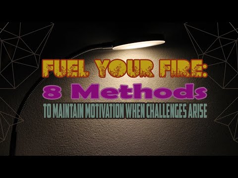 FUEL YOUR FIRE: 8 Methods To Maintain Motivation When Challenges Arise - YouTube