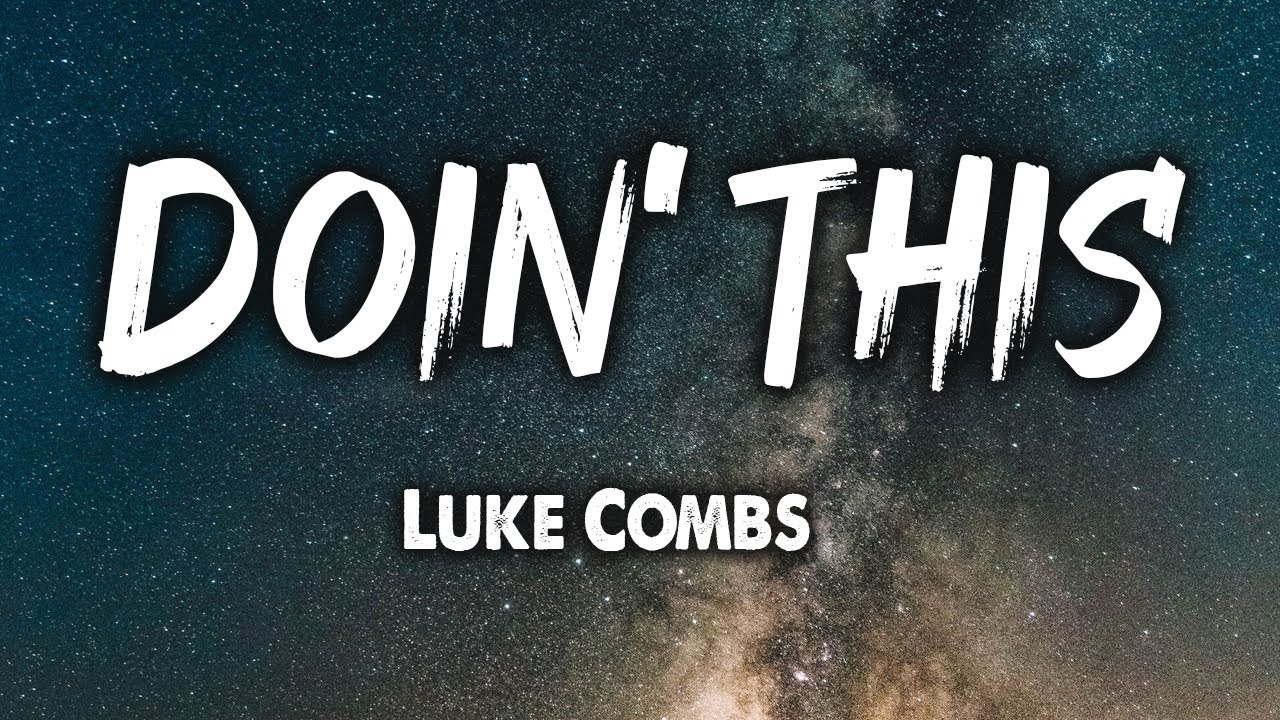 Luke Combs - Doin' This (Lyrics) - YouTube