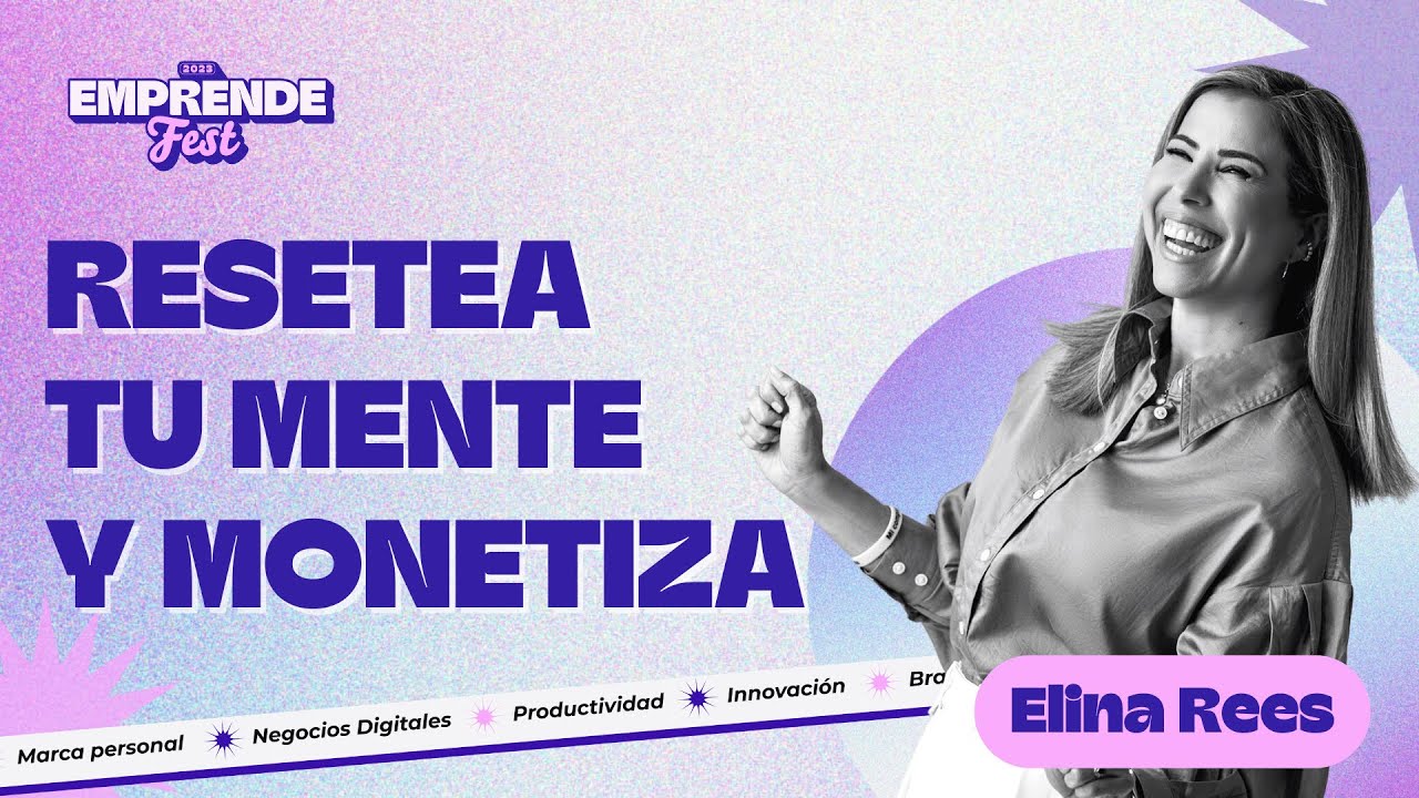 Resetea tu mente y monetiza - Elina Rees | Emprendefest 2023 - YouTube
