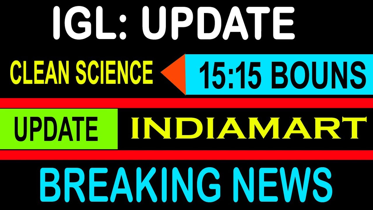 BONUS 15:15 NEWS, IGL SHARE NEWS, INDIAMART SHARE NEWS, CLEAN SCIENCE ...