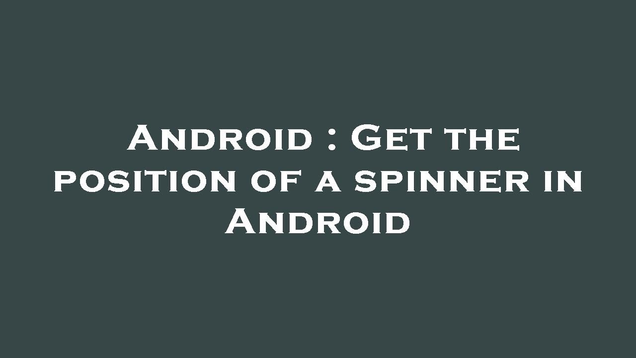 Android : Get the position of a spinner in Android - YouTube
