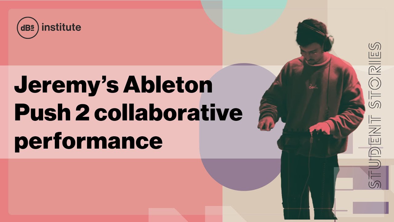 Student stories | Jeremy’s Ableton Push 2 collaborative performance ...
