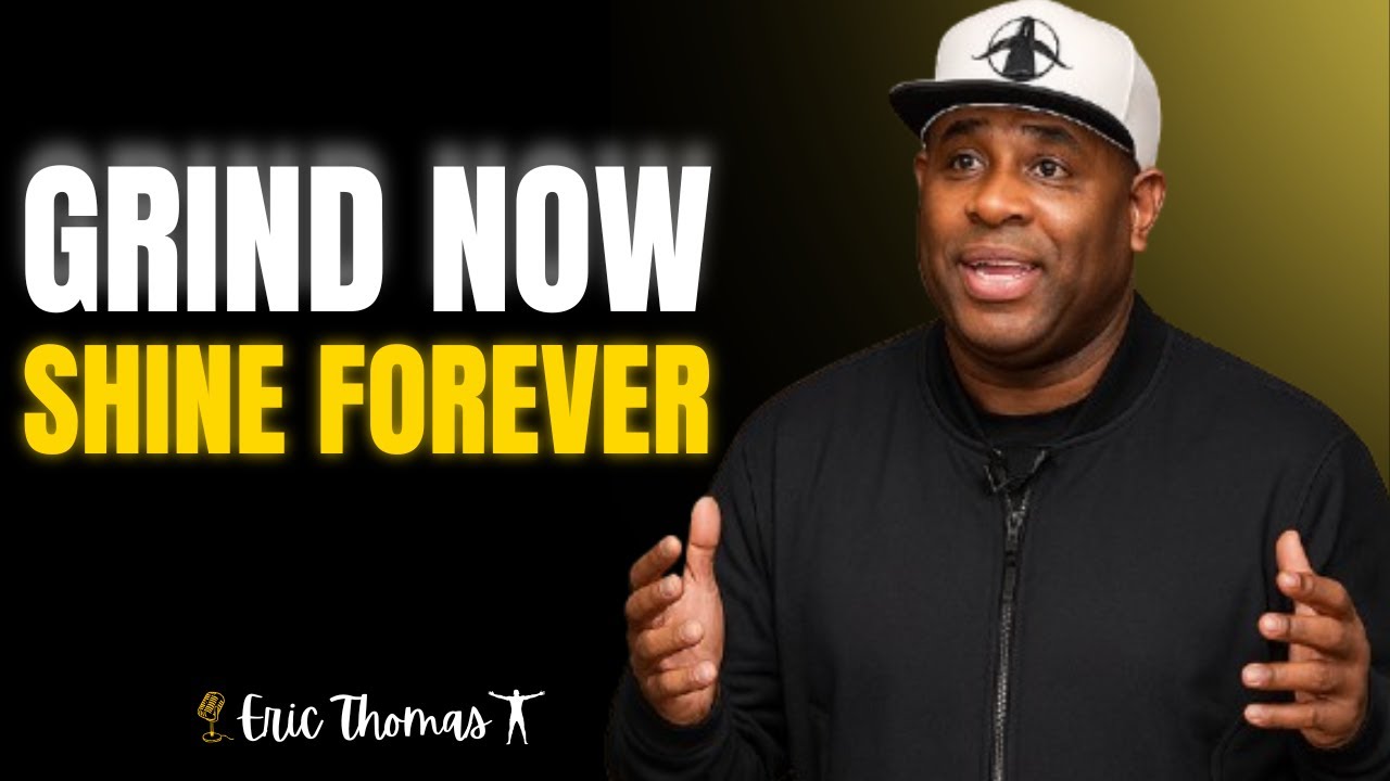 ERIC THOMAS - Grind Now, Shine Forever - YouTube