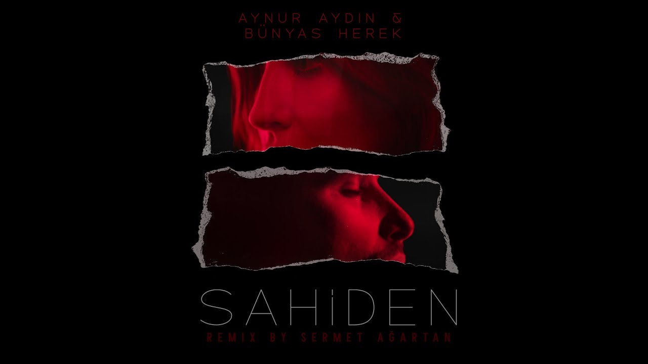 Aynur Aydın feat. Bünyas Herek - Sahiden (Remix by Sermet Ağartan ...