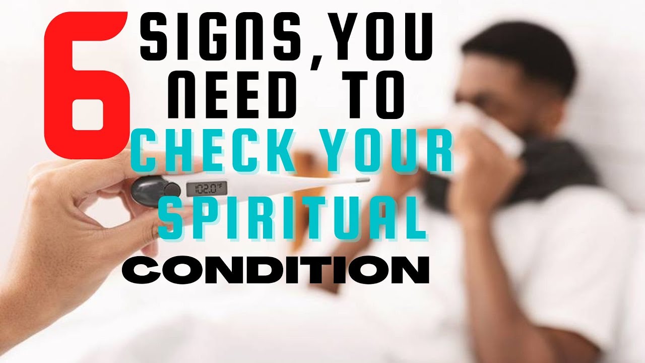 6 Signs, Check Your Spiritual Condition - YouTube
