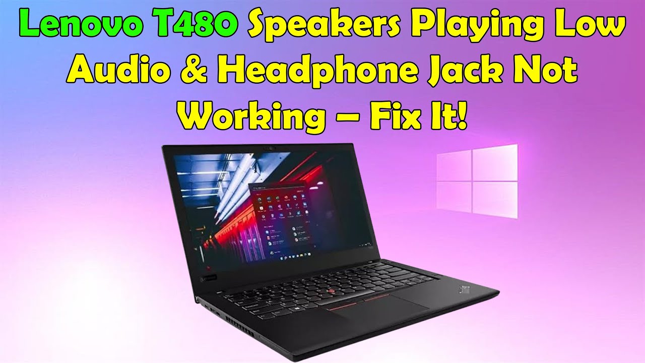 Lenovo T480 Audio Problem: Headphone Jack Not Working & Low Speaker ...