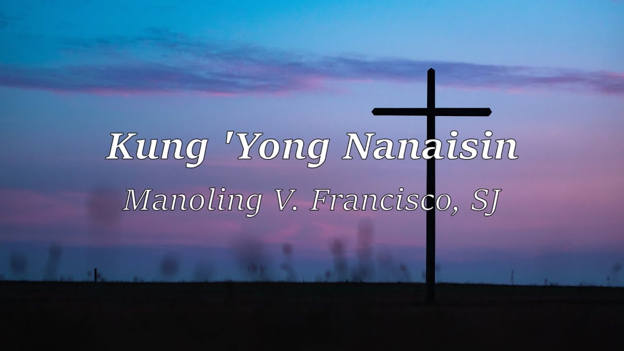 Kung Yong Nanaisin | Manoling V. Francisco, SJ