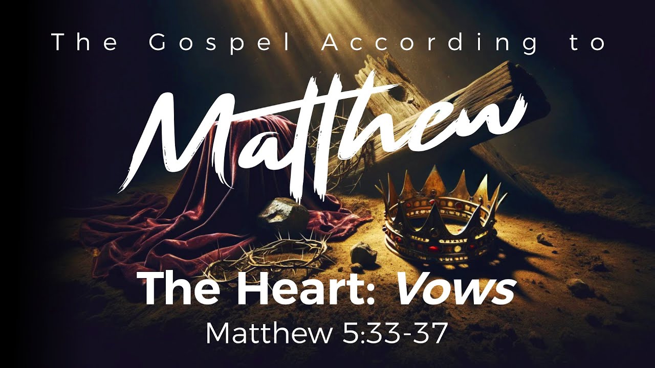 The Heart: Vows • Matthew 5:33-37 - YouTube