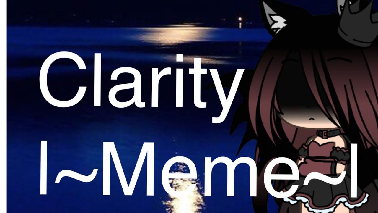 Gacha Clarity |~Meme~| - YouTube
