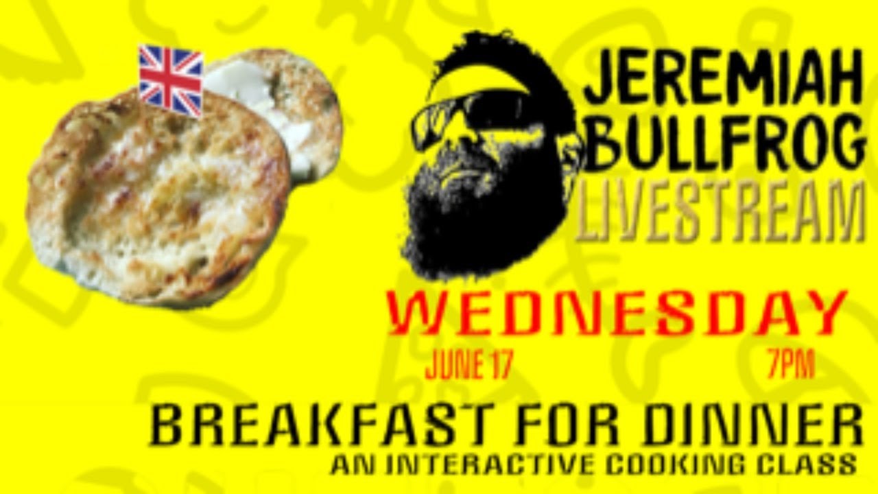 Jeremiah Bullfrog Livestream: Breakfast 4 Dinner (an interactive ...