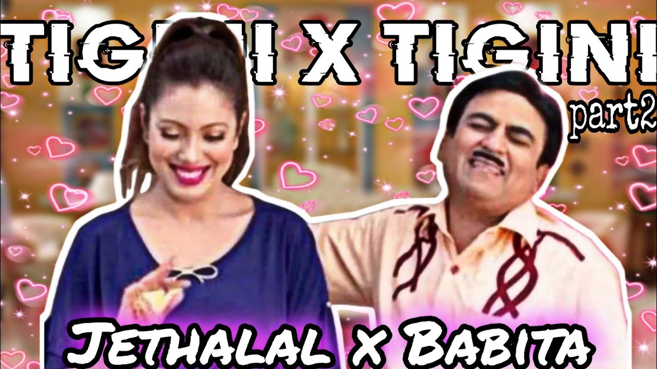 Tigini x Tigini Edit Part2 ft. Jethalal & Babita || kikimotebella ...