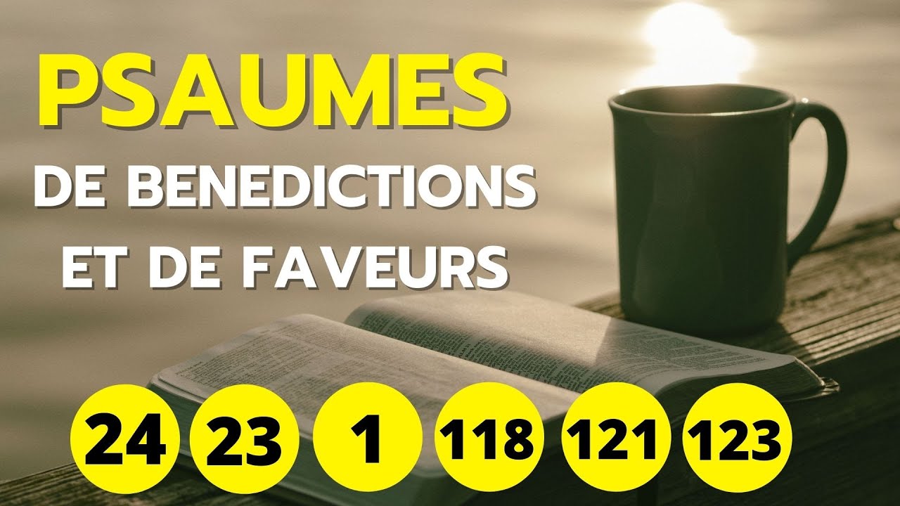 Psaumes de bénédictions et de faveurs - Psaume 24, 23, 1, 118, 121, 123 ...