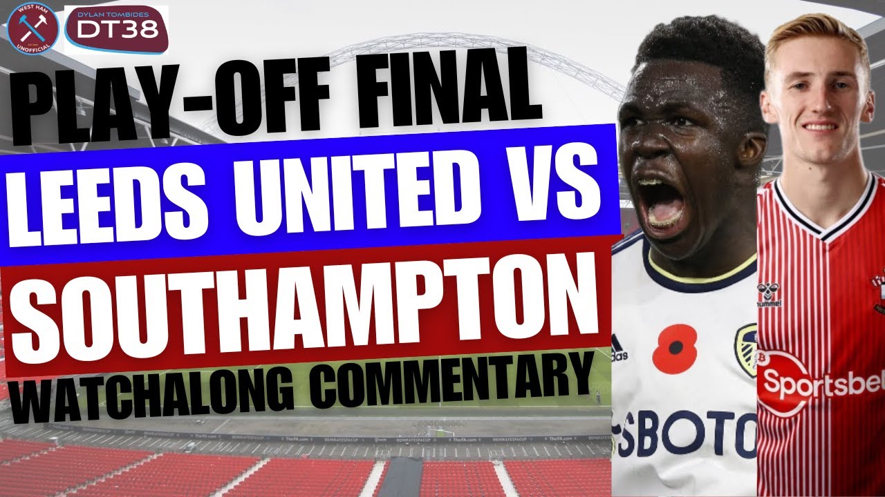 LEEDS V SOUTHAMPTON LIVE CHAMPIONSHIP PLAY-OFF FINAL COMMENTARY ...