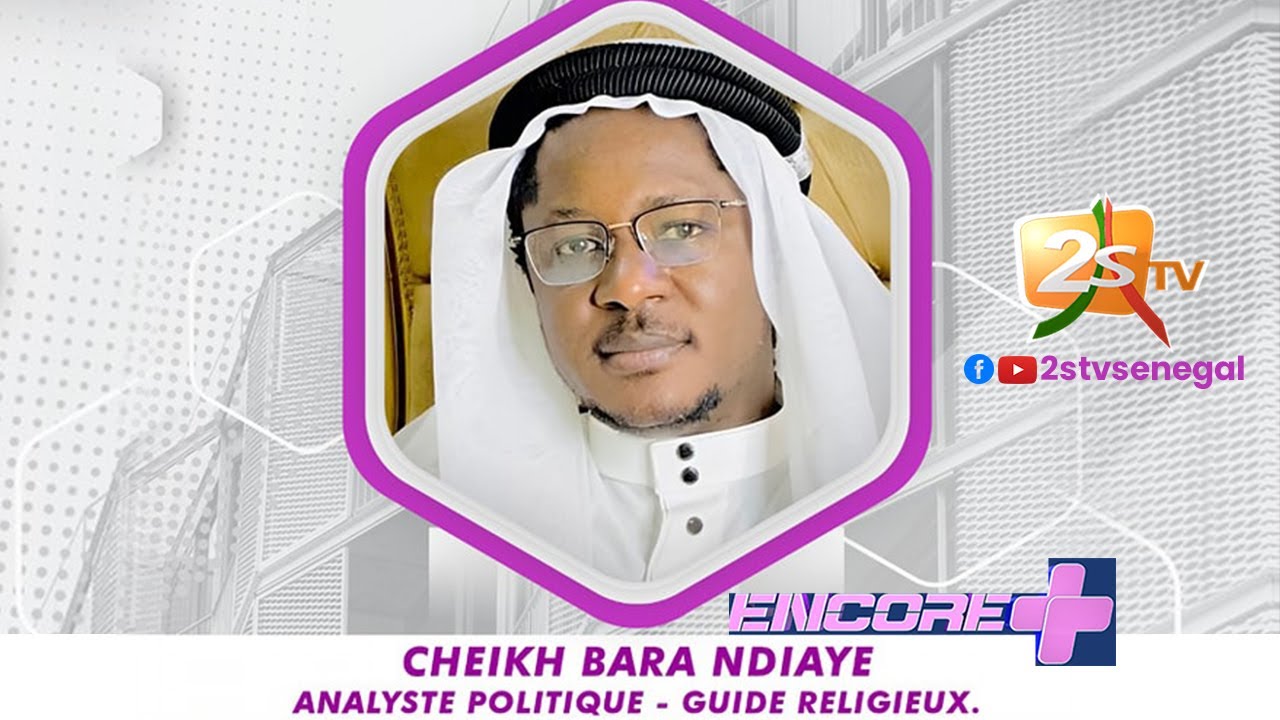🔴CHEIKH BARA NDIAYE(ANALYSTE POLITIQUE ET GUIDE RELIGIEUX) DANS ENCORE+ ...