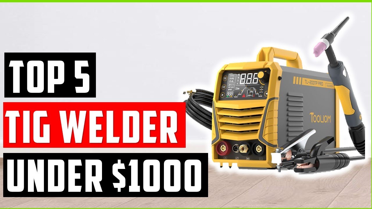 Best TIG Welder Under $1000 In 2025 | Top 5 TIG Welder Reviews | best ...