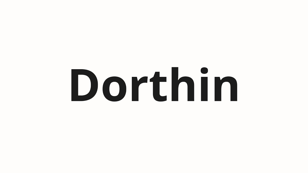 How to pronounce Dorthin - YouTube