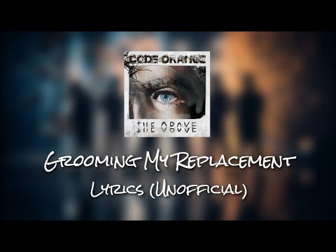 Code Orange - Grooming My Replacement - Lyrics (Unofficial)