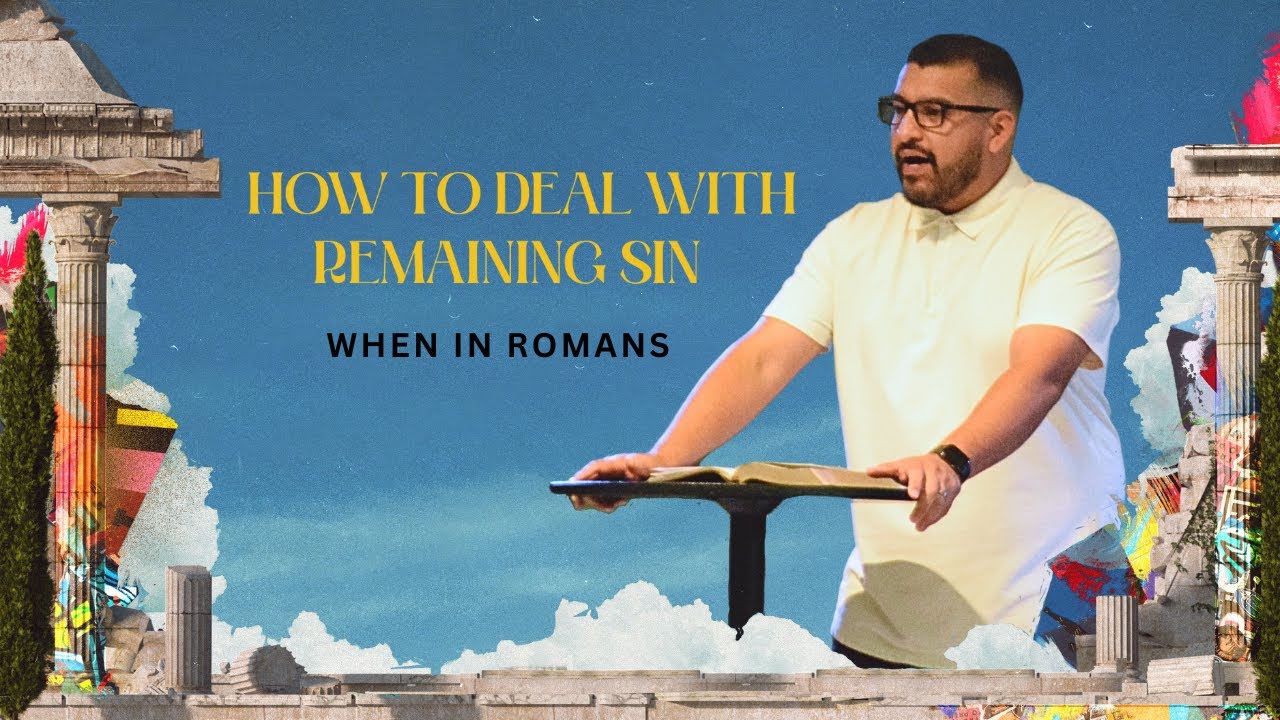 How To Deal With Remaining Sin | Romans 6:11-14 | Johnny Martinez - YouTube