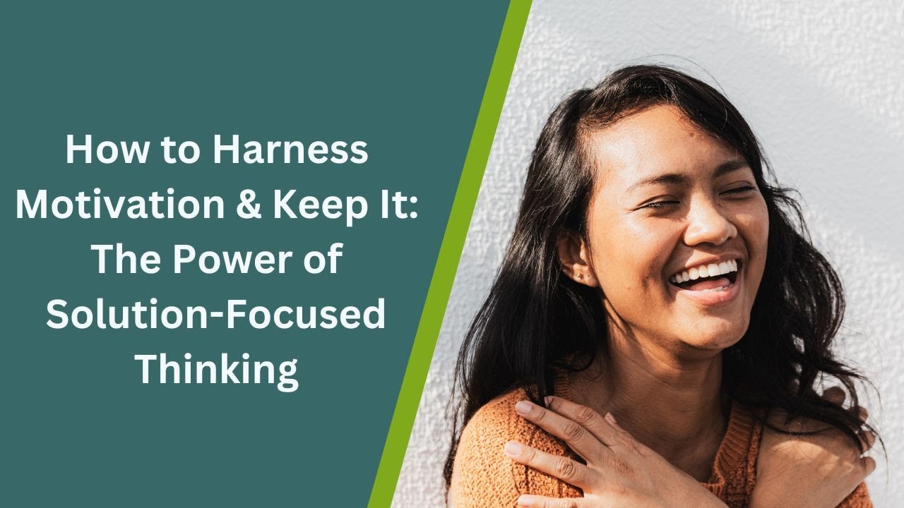How to Harness Motivation & Keep It: The Power of Solution-Focused ...