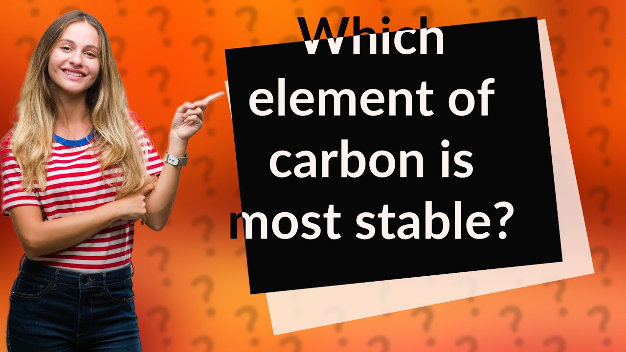 Which element of carbon is most stable? - YouTube