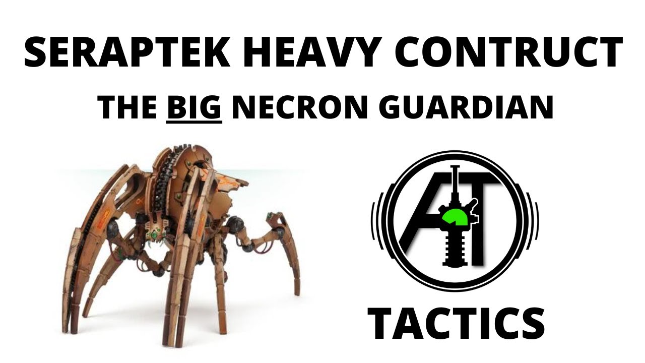Seraptek Heavy Construct - Rules, Review and Tactics - Necrons Strategy ...