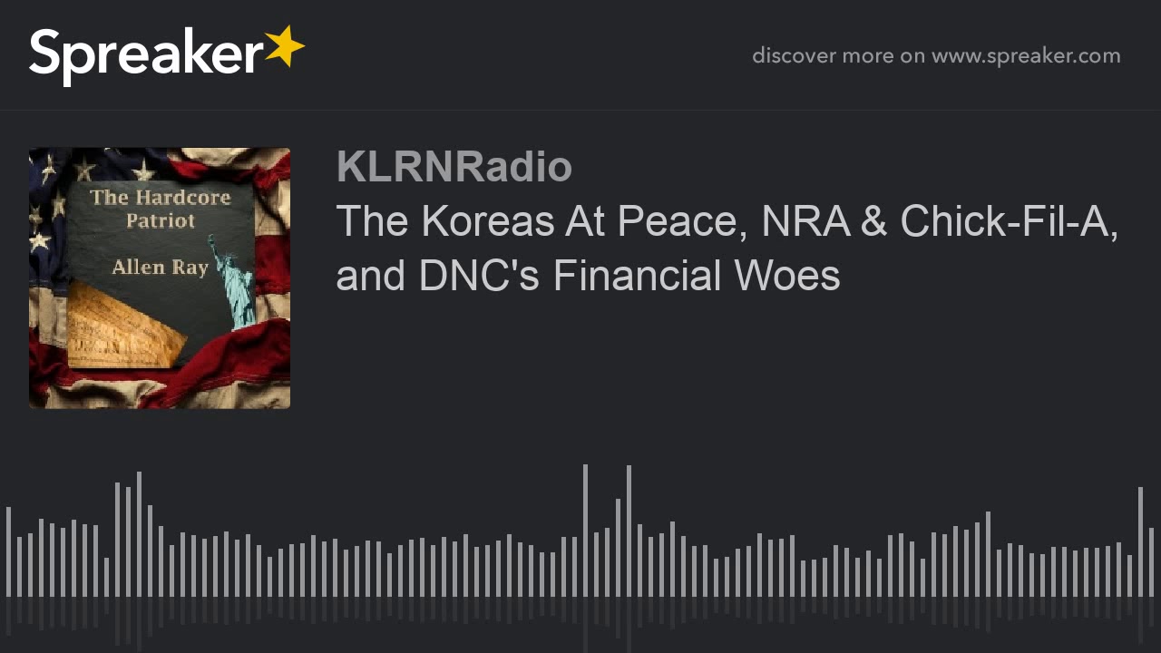 The Koreas At Peace, NRA & Chick-Fil-A, and DNC's Financial Woes - YouTube