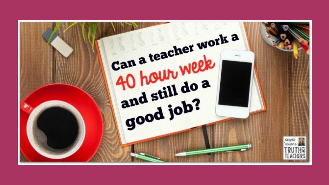 S2EP08 Can a teacher really work a 40 hour week and do a good job ...