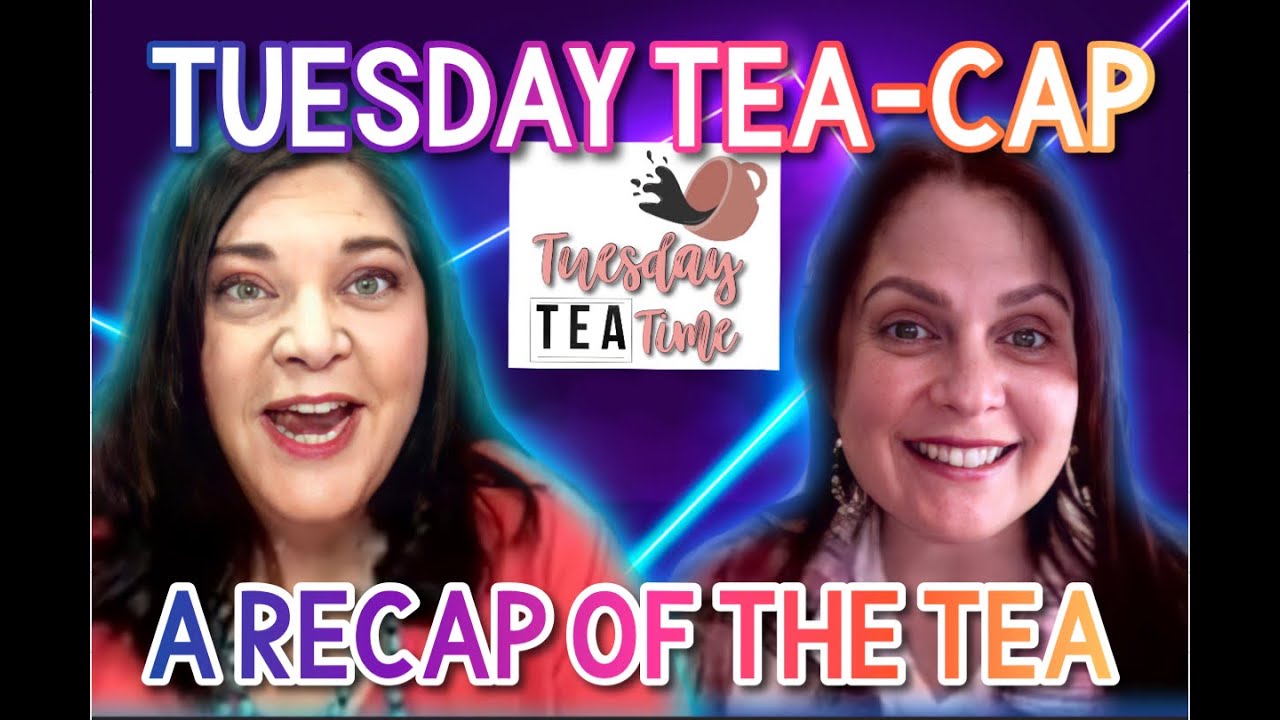TUESDAY TEA-CAP | Tuesday Tea Time Episode 19 - YouTube