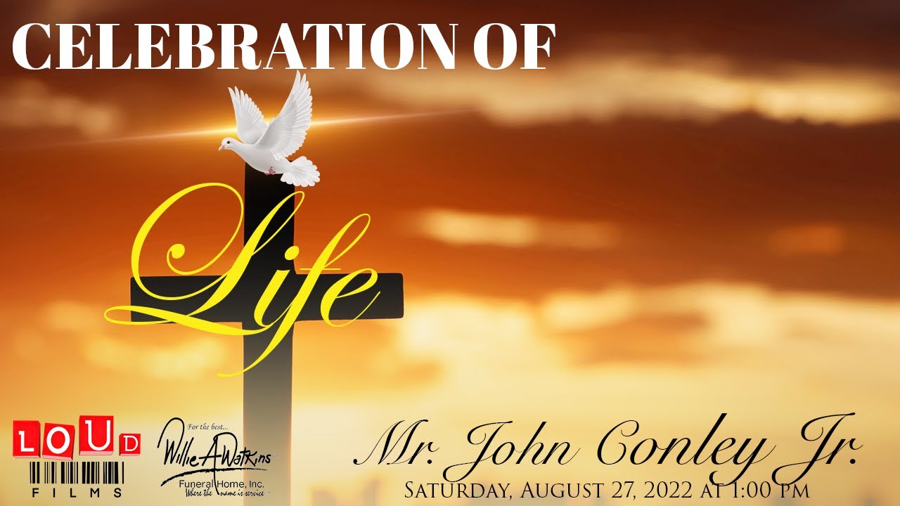 Celebration of Life for Mr. John Conley Jr. - YouTube
