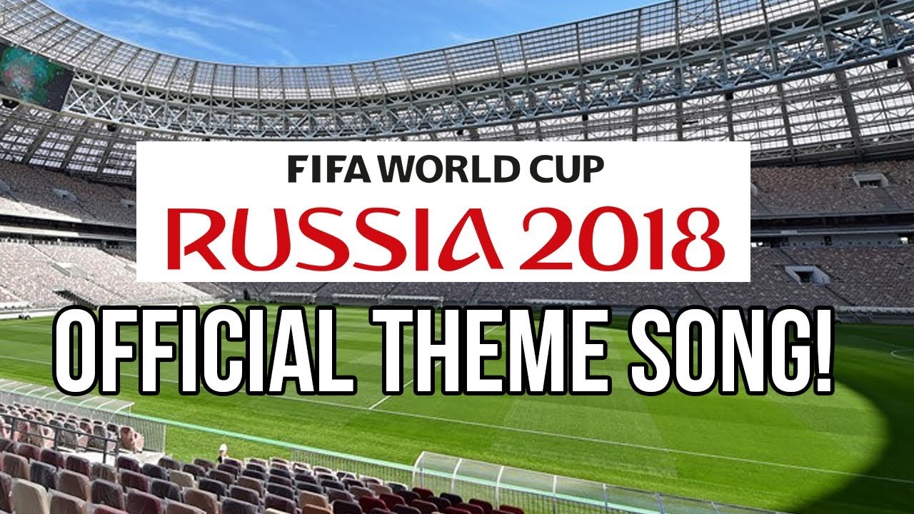 FIFA World Cup Theme Song 2018 Russia OFFICIAL VIDEO - YouTube
