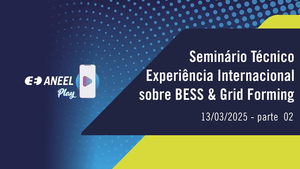 Seminário técnico Experiência Internacional sobre Bess & Grid Forming ...