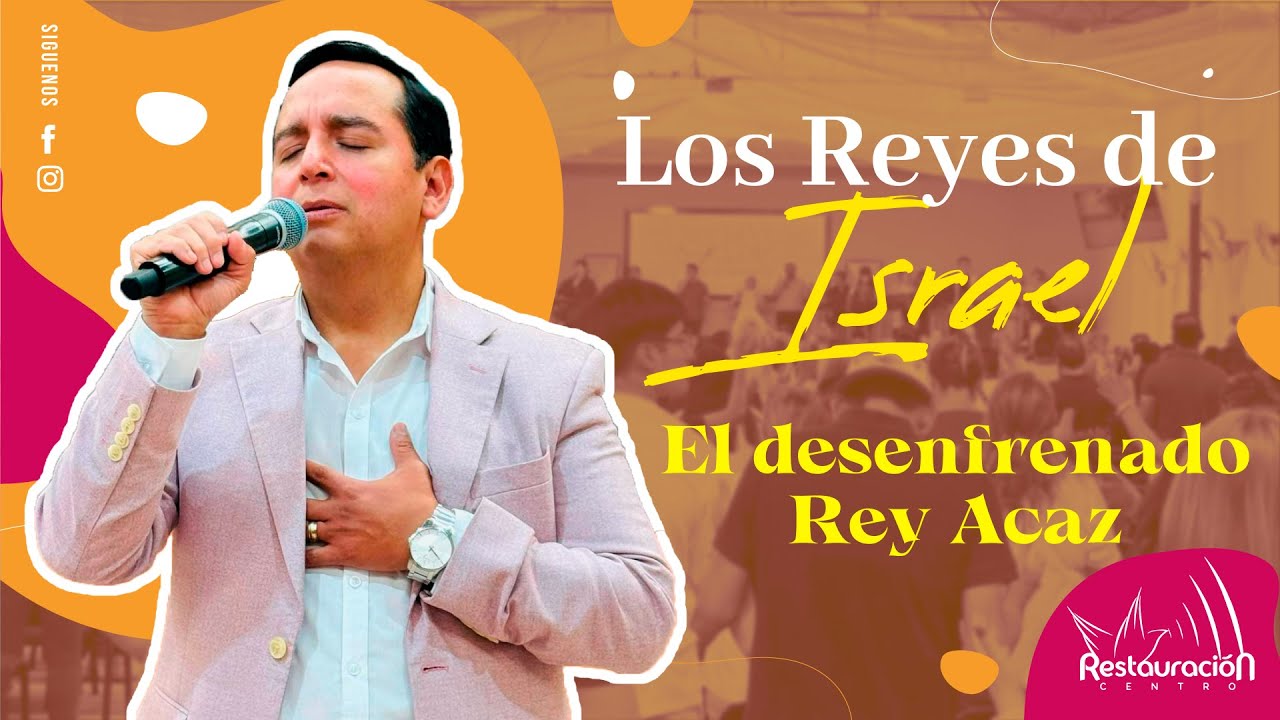 Los reyes de Israel I El desenfrenado rey Acaz I Pastor Jonathan Ordaz ...