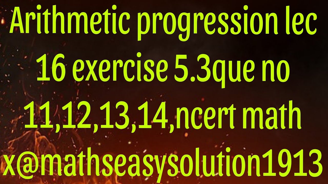 Arithmetic progression lec 16 exercise 5.3que no 11,12,13,14,ncert math ...