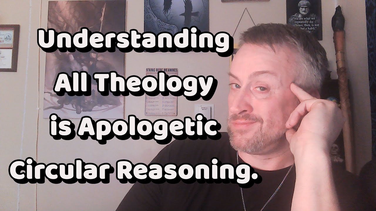 Understanding All Theology is Apologetic Circular Reasoning - YouTube