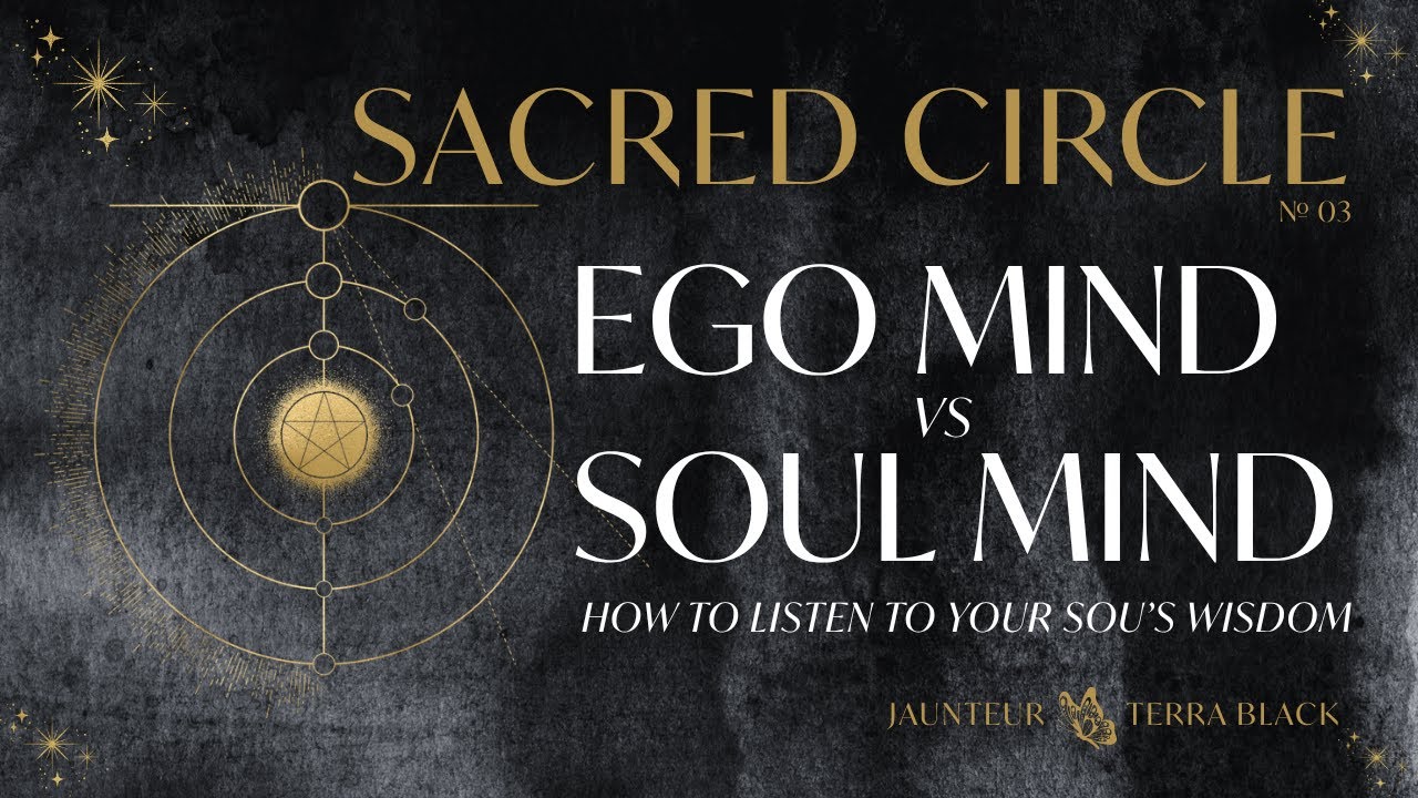 Sacred Circle: Ego Mind vs Soul Mind | How to Listen to Your Soul’s ...