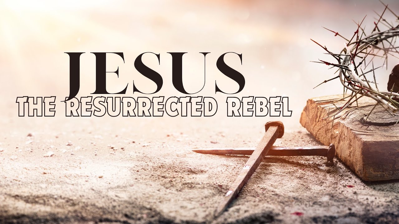 March 31rst Service: JESUS - The Resurrected Rebel - YouTube