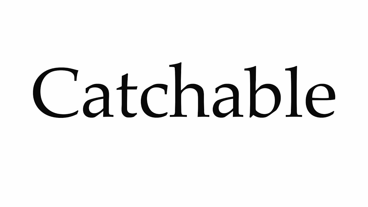 How to Pronounce Catchable - YouTube