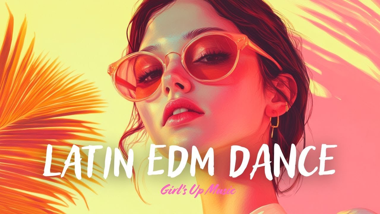 【Latin Playlist】🎉 High-Energy Latin EDM Dance Music🔥/Latin Dance Pop x ...