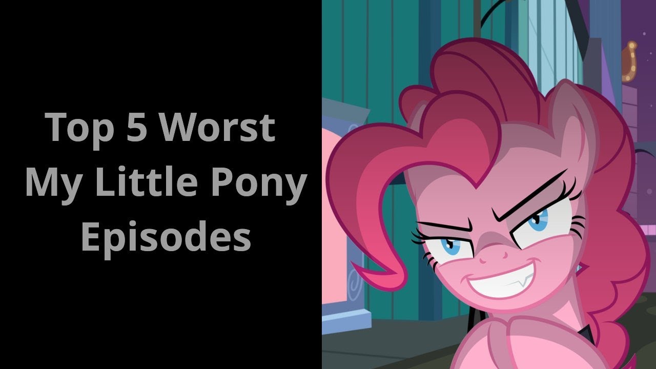 Top 5 Worst My Little Pony Episodes - YouTube