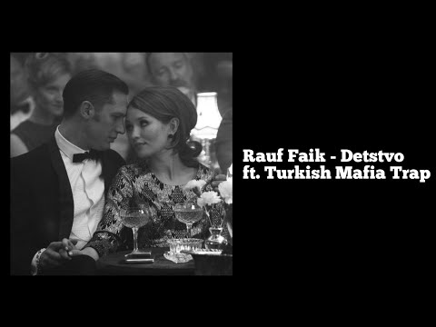 Rauf Faik - Detstvo ft. Turkish Mafia Trap ⚘
